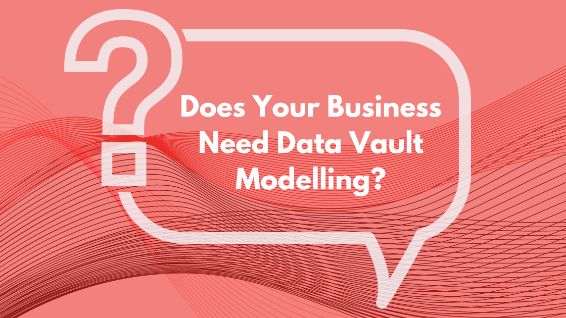 Data Vault Modelling: Know When to Use It